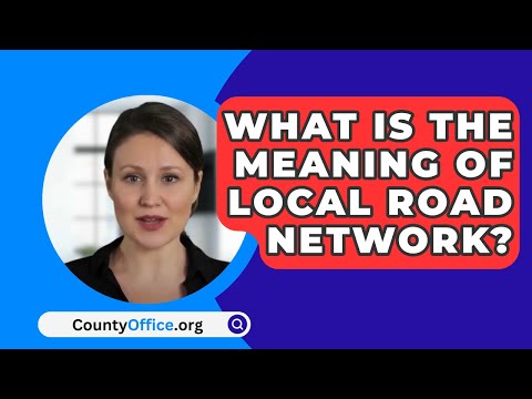 What Is The Meaning Of Local Road Network? - CountyOffice.org