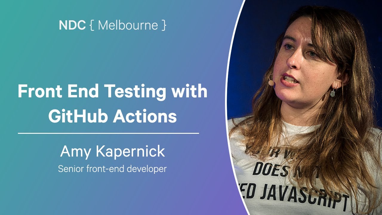 Front End Testing with GitHub Actions - Amy Kapernick - NDC Melbourne 2025