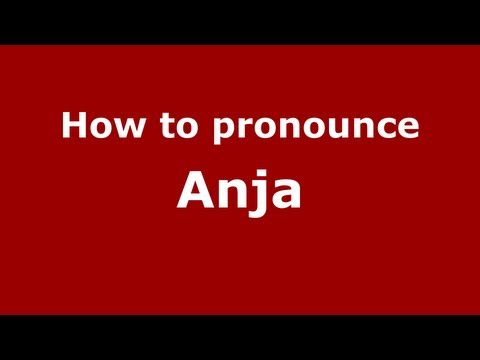 How to Pronounce Anja - PronounceNames.com