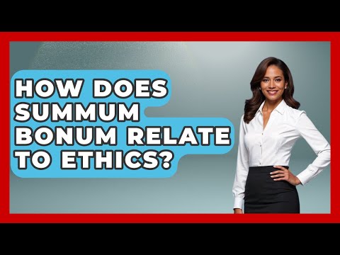 How Does Summum Bonum Relate To Ethics? - Europe Through the Ages