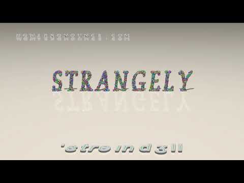 strangely - pronunciation + Examples in sentences and phrases