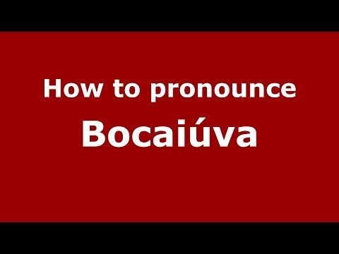 How to pronounce Bocaiúva (Brazilian Portuguese/Brazil) - PronounceNames.com