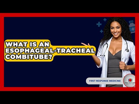 What Is An Esophageal-Tracheal Combitube? - First Response Medicine