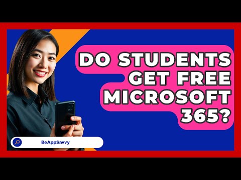 Do Students Get Free Microsoft 365? - Be App Savvy