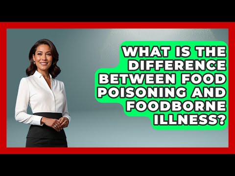 What Is The Difference Between Food Poisoning And Foodborne Illness? - Consumer Laws For You