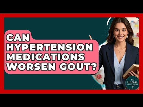 Can Hypertension Medications Worsen Gout? - The Disease Encyclopedia