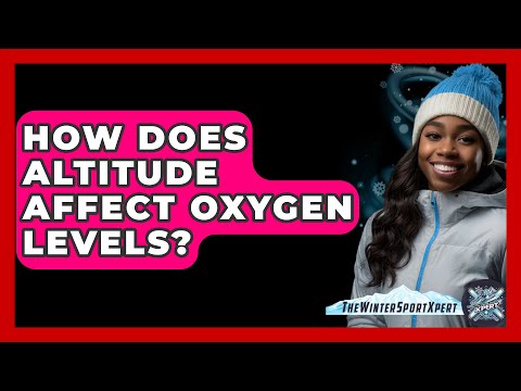 How Does Altitude Affect Oxygen Levels? - The Winter Sport Xpert