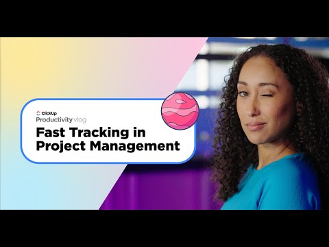 Fast Tracking in Project Management | ClickUp Vlog