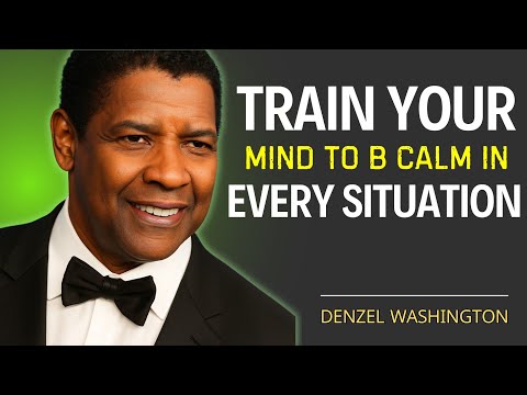 Train your mind to b calm in every situation | Motivational speech by Denzel Washington