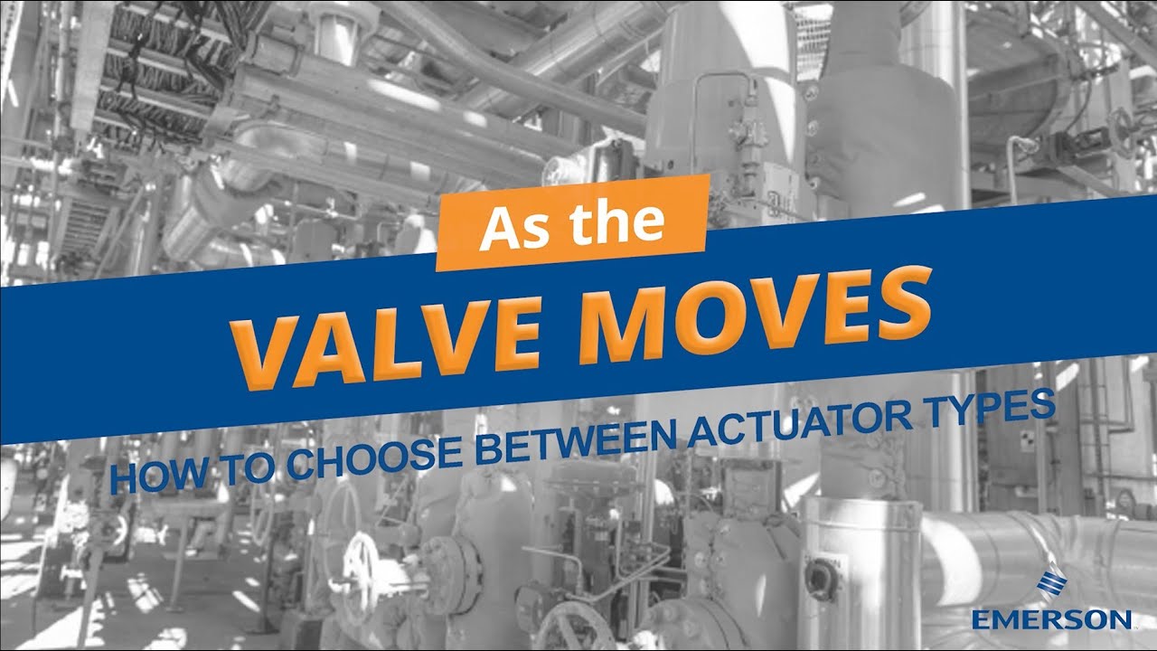 As the Valve Moves, episode 3: What are the different types of valve actuators?