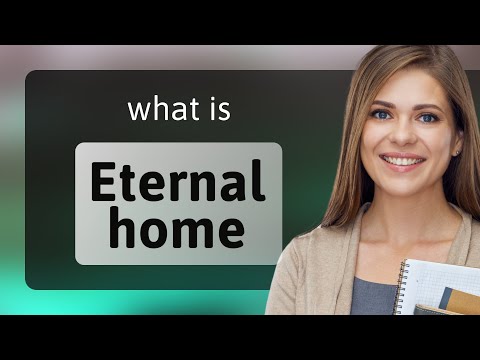 Exploring the Meaning Behind "Eternal Home"