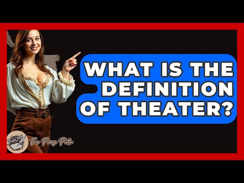 What Is The Definition Of Theater? - The Prose Path