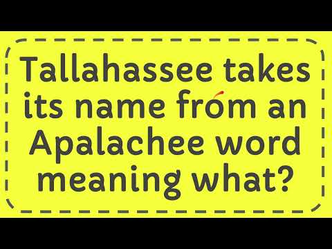 Tallahassee takes its name from an Apalachee word meaning what?