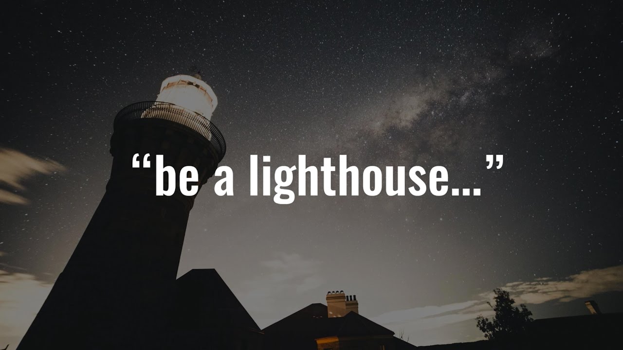 Be a Lighthouse