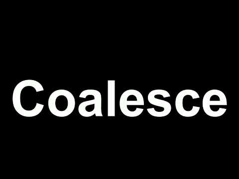 How to Pronounce "Coalesce"