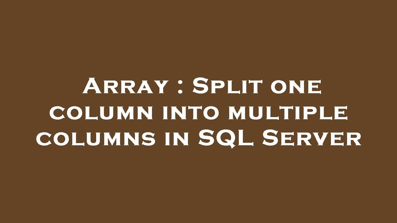 Array : Split one column into multiple columns in SQL Server