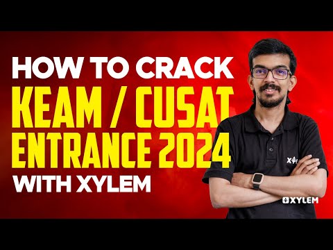 How to Crack KEAM / CUSAT ENTRANCE 2024 With XYLEM | Xylem KEAM
