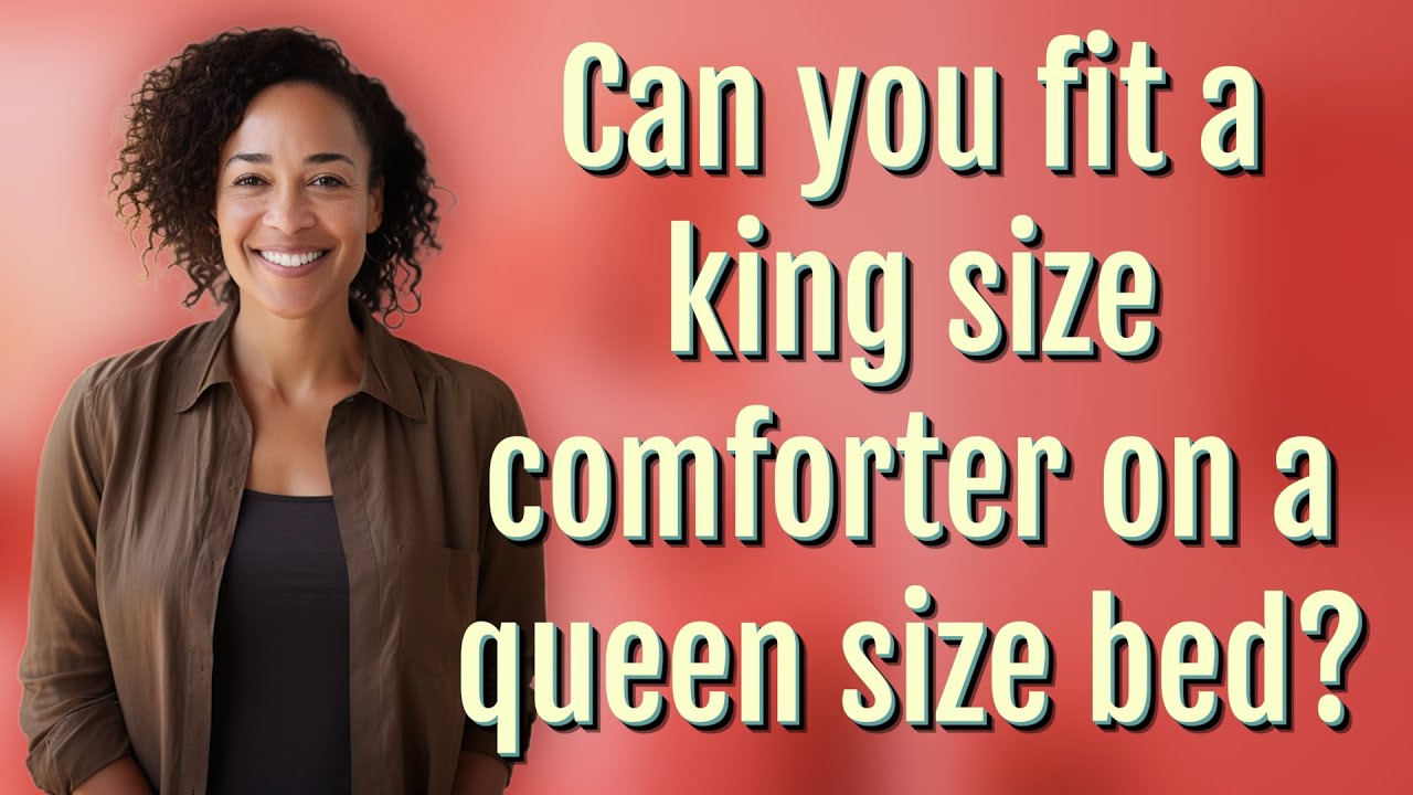 Can you fit a king size comforter on a queen size bed?