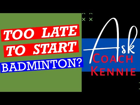 IS IT TOO LATE FOR YOU TO START PLAYING BADMINTON? #badminton #askcoachkennie