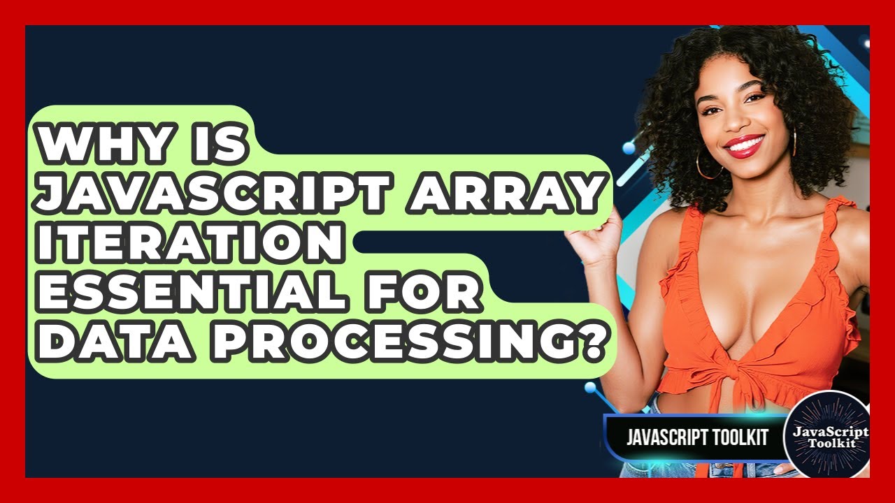 Why Is JavaScript Array Iteration Essential For Data Processing? - JavaScript Toolkit