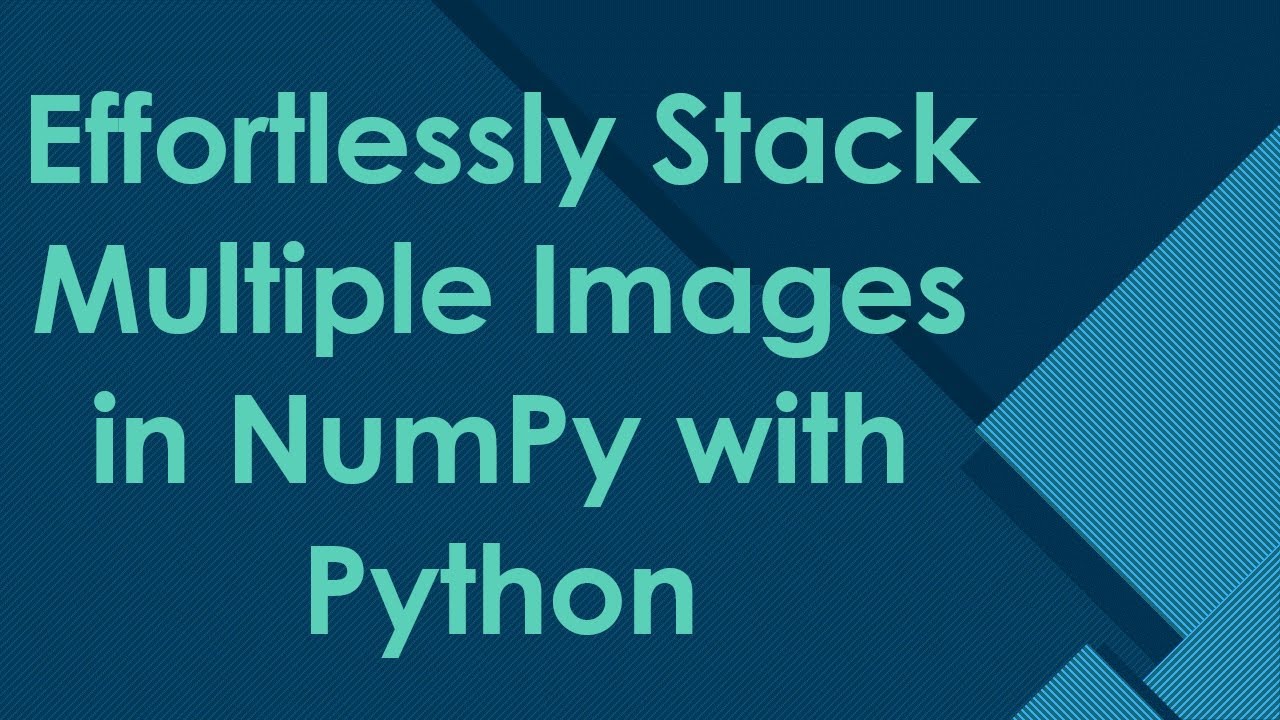 Effortlessly Stack Multiple Images in NumPy with Python