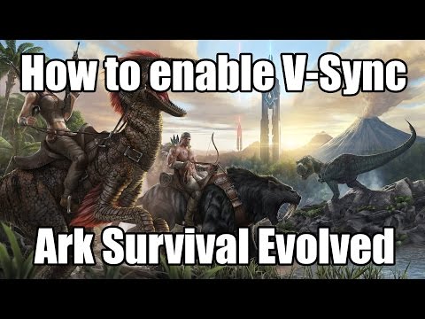Ark: Survival Evolved How To Turn Off Vsync | GAMERS DECIDE