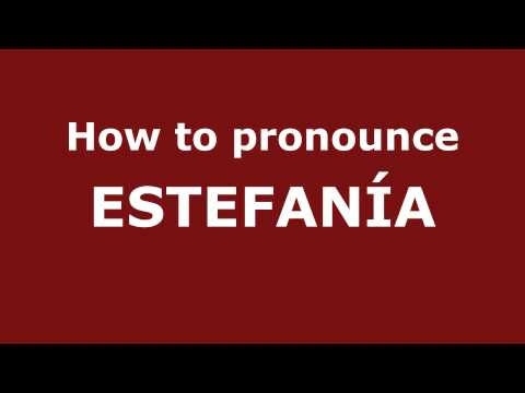 How to Pronounce ESTEFANÍA in Spanish - PronounceNames.com