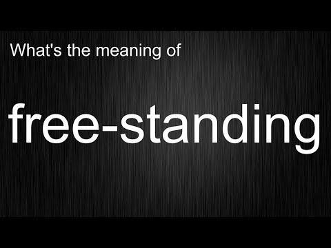 What's the meaning of "free-standing", How to pronounce free-standing?