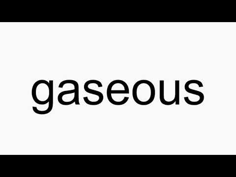 How to pronounce gaseous