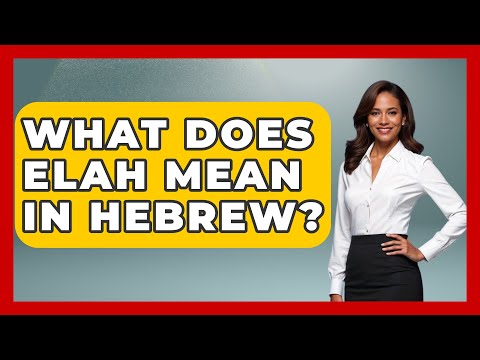 What Does Elah Mean In Hebrew? - Jewish Teachings For All