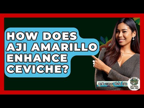 How Does Aji Amarillo Enhance Ceviche? - South America Travel Pros