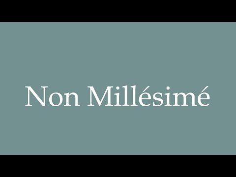 How to Pronounce ''Non Millésimé'' (No Vintage) Correctly in French
