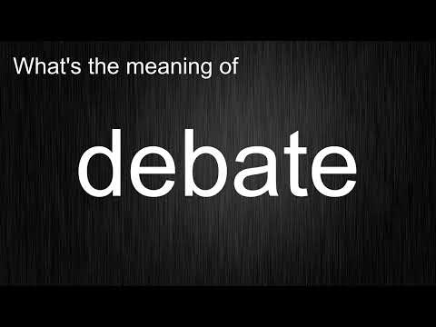 What's the meaning of "debate", How to pronounce debate?