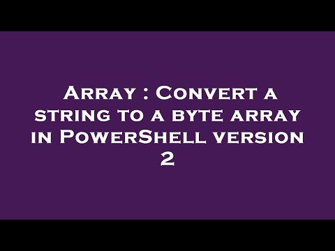 Array : Convert a string to a byte array in PowerShell version 2