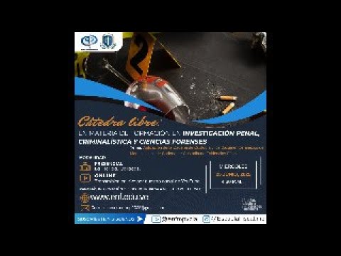 Cátedra libre de formación en: Investigación Penal, Criminalística y Ciencias Forenses. 1 era. Parte