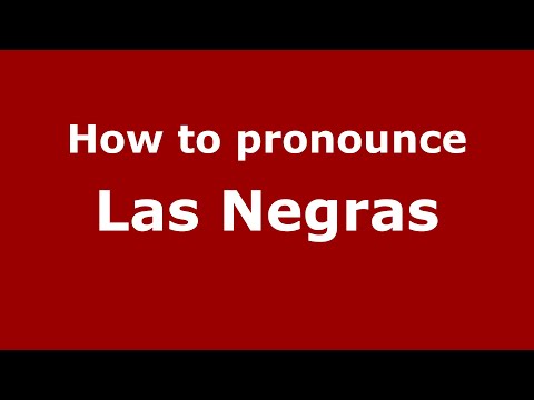 How to pronounce Las Negras (Mexico/Mexican Spanish) - PronounceNames.com