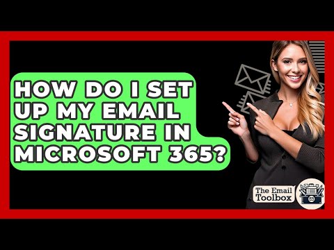 How Do I Set Up My Email Signature In Microsoft 365? - TheEmailToolbox.com