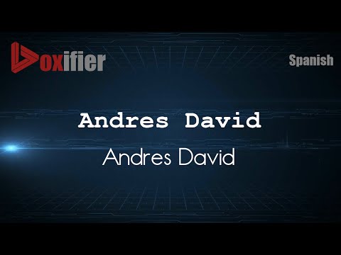How to Pronounce Andres David (Andres David) in Spanish - Voxifier.com