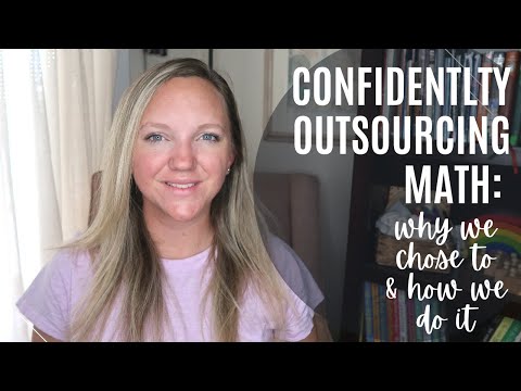CONFIDENTLY OUTSOURCING MATH: WHY WE CHOSE TO, AND HOW TEACHING TEXTBOOKS IS THE RIGHT FIT FOR US