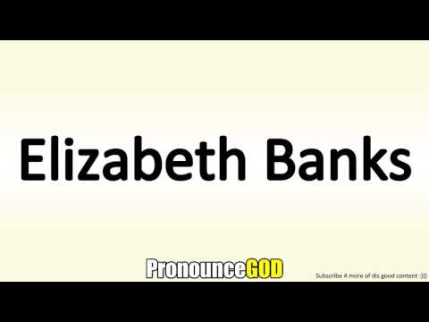How To Pronounce Elizabeth Banks