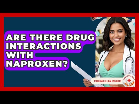 Are There Drug Interactions With Naproxen? - Pharmaceutical Insights