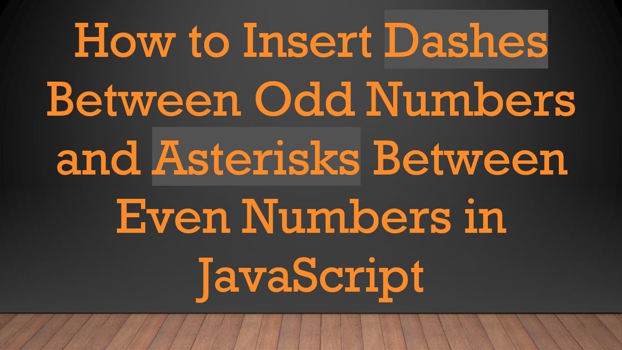 How to Insert Dashes Between Odd Numbers and Asterisks Between Even Numbers in JavaScript