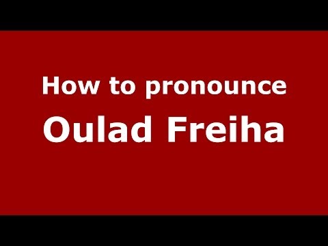 How to pronounce Oulad Freiha (Moroccan/Arabic) - PronounceNames.com