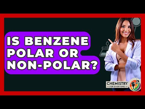 Is Benzene Polar Or Non-polar? - Chemistry For Everyone