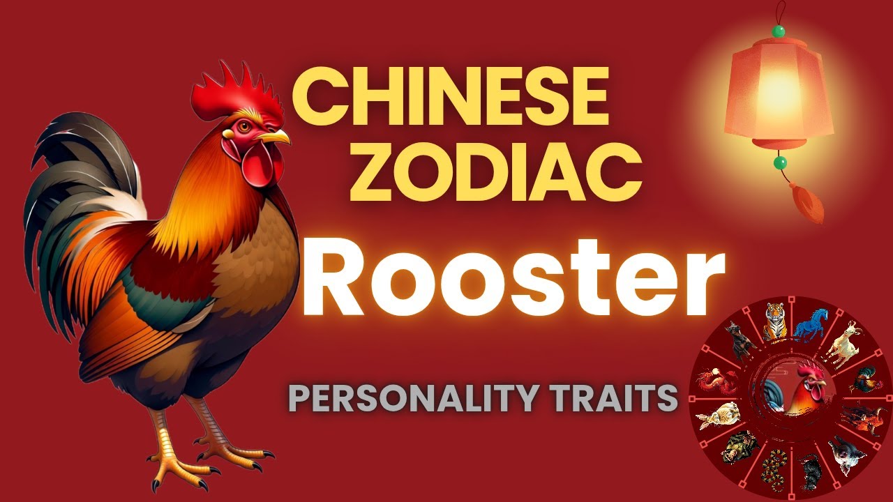 ROOSTER CHINESE ZODIAC : PERSONALITY TRAITS