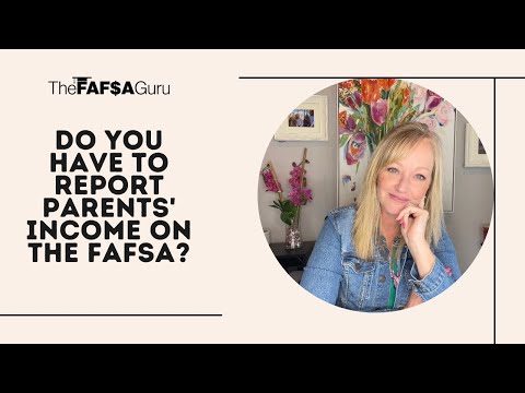 Do You Have To Report Parents Income on FAFSA?