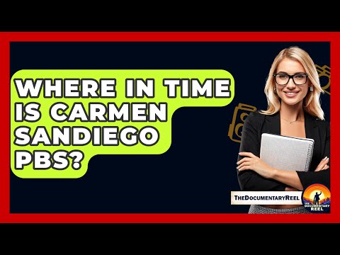 Where In Time Is Carmen Sandiego PBS? - The Documentary Reel