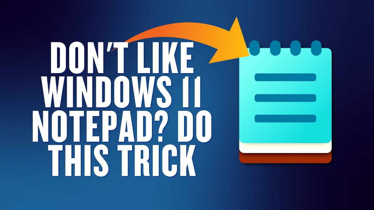 Don't Like Windows 11 Notepad? Do This Trick