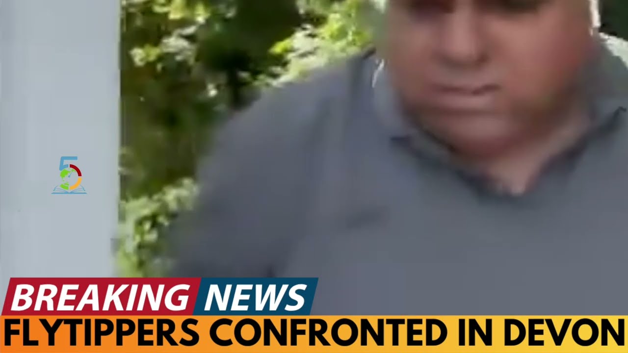 BREAKING NEWS: MIGRANTS CONFRONTED FOR FLY-TIPPING IN DEVON