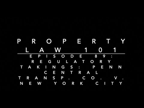 Regulatory Takings - Penn Central Transp. Co v. New York City: Property Law 101 #89